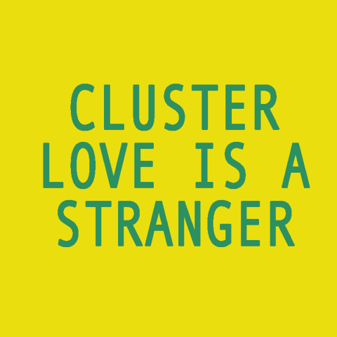 Cluster: Love is a stranger | De Studio